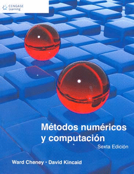 METODOS NUMERICOS Y COMPUTACION. CHENEY / KINCAID. 9786074813807