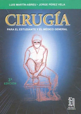 CIRUGIA PARA EL ESTUDIANTE Y EL MEDICO GENERAL. LUIS MARTIN ABREU. 9786077659129